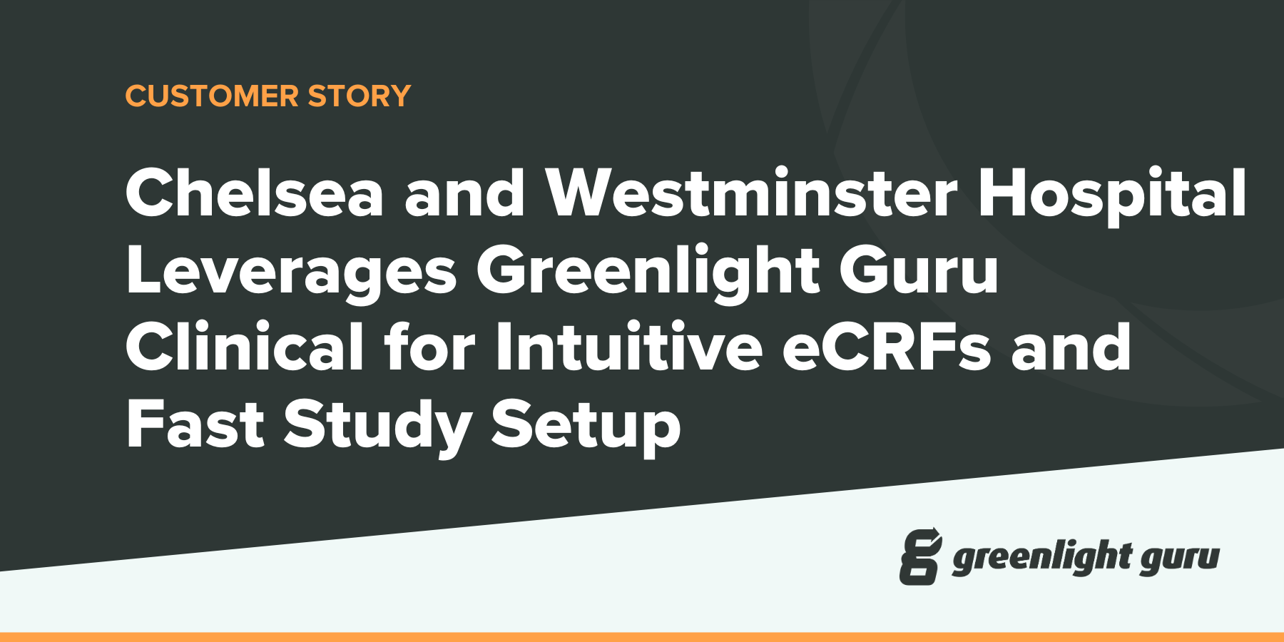 Chelsea and Westminster Hospital Leverages Greenlight Guru Clinical for Intuitive eCRFs and Fast ...